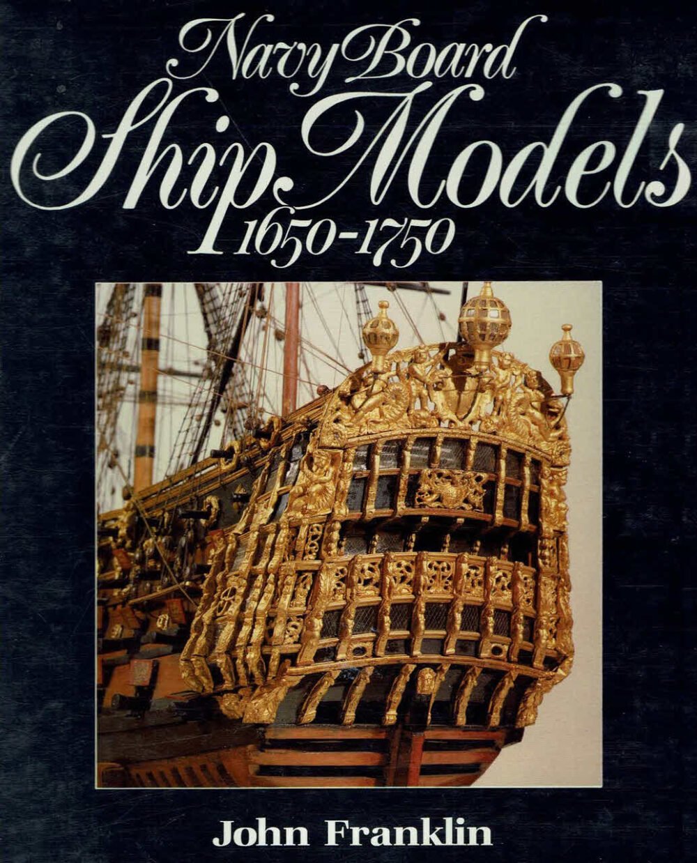 Navy Board Ship Models 1650-1750 / Naval Institute Press / 1989 ...